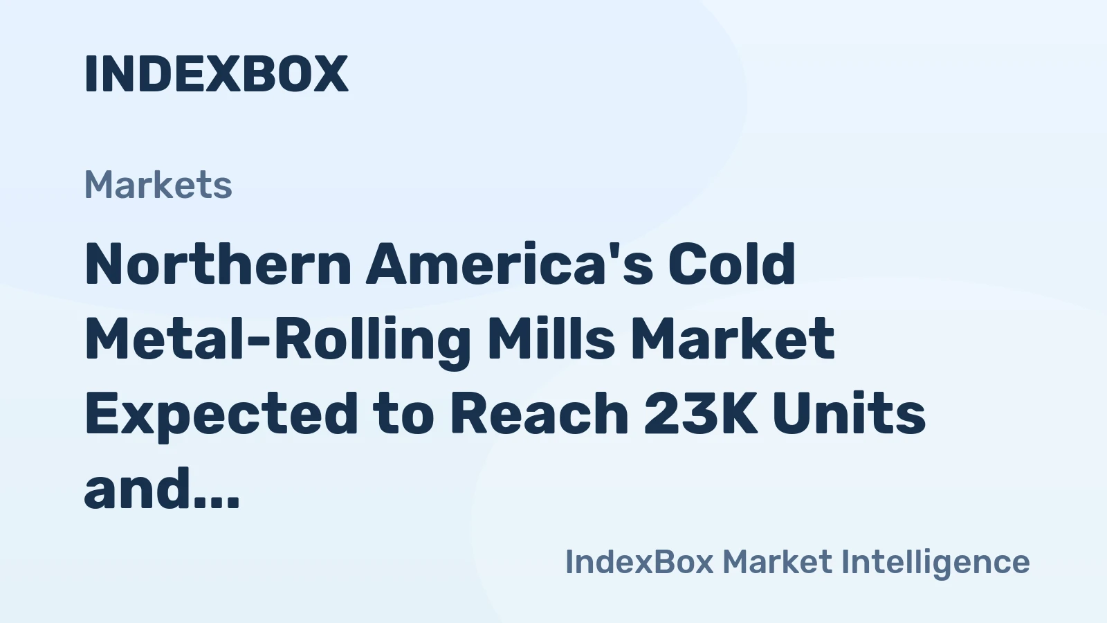 Northern America's Cold Metal-Rolling Mills Market Expected to Reach 23K Units and $1.5B Value by 2035