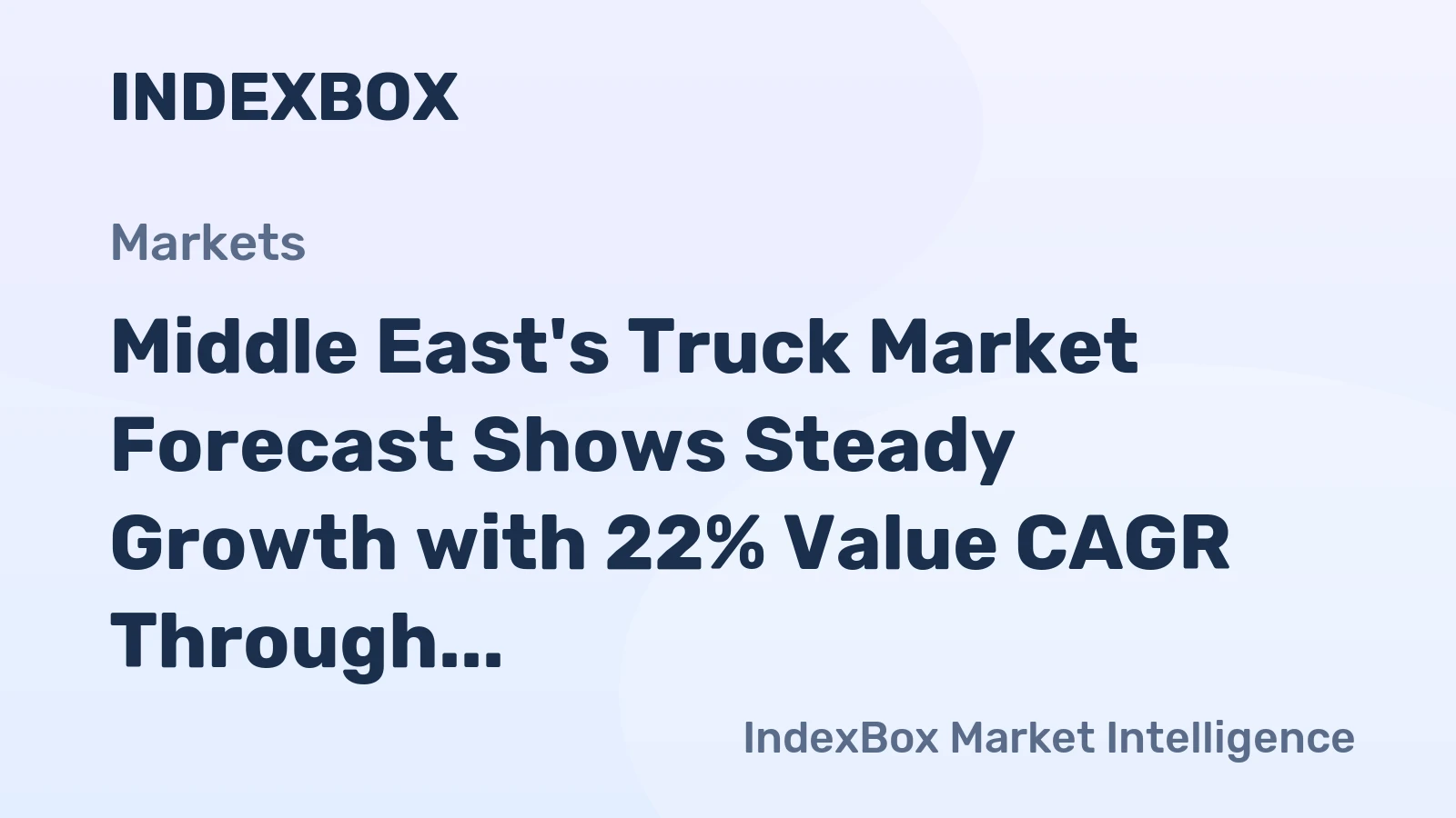 Middle East's Truck Market Forecast Shows Steady Growth with 22% Value CAGR Through 2035