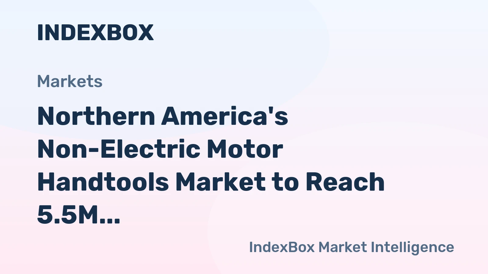 Northern America's Non-Electric Motor Handtools Market to Reach 5.5M Units and $562M by 2035