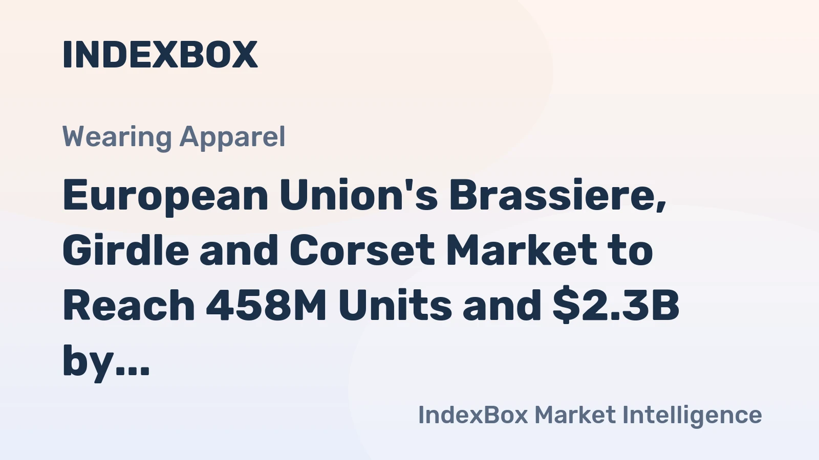 European Union's Brassiere, Girdle and Corset Market to Reach 458M Units and $2.3B by 2035