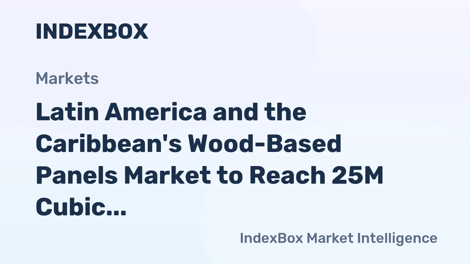 Latin America and the Caribbean's Wood-Based Panels Market to Reach 25M Cubic Meters and $12.8B by 2035