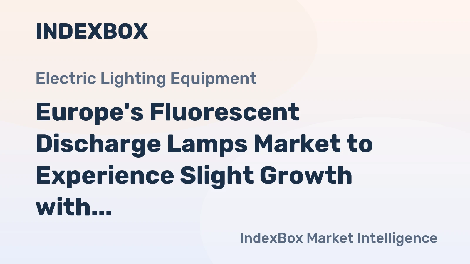 Europe's Fluorescent Discharge Lamps Market to Experience Slight Growth with +0.6% CAGR Over Next Decade