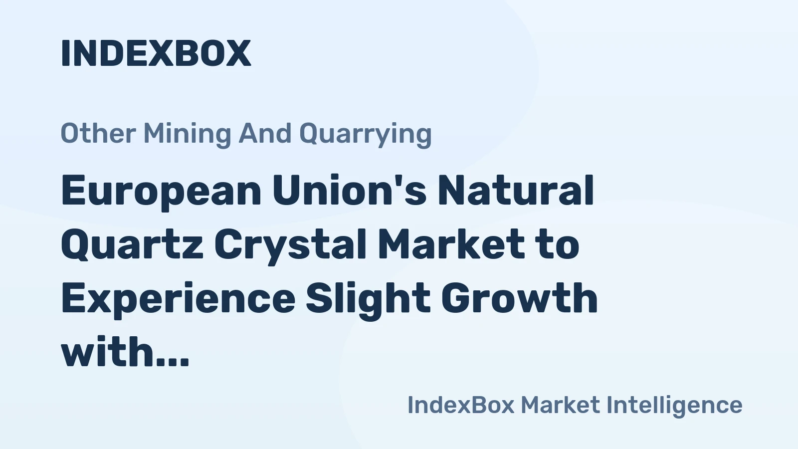 European Union's Natural Quartz Crystal Market to Experience Slight Growth with Market Volume Reaching 46M tons and Market Value Reaching $6.9B by 2035