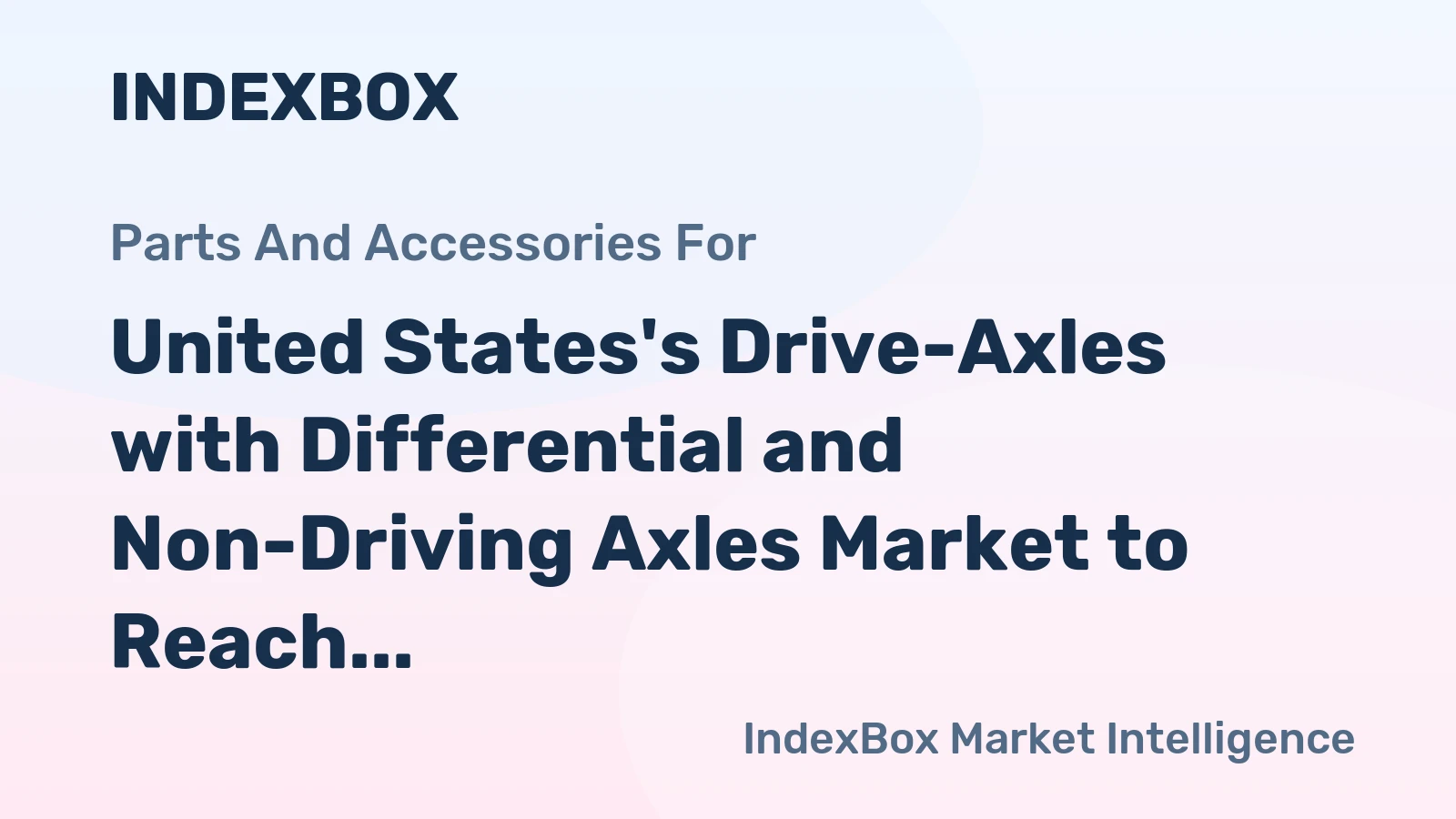 United States's Drive-Axles with Differential and Non-Driving Axles Market to Reach 2.6M Tons and $19.9B by 2035