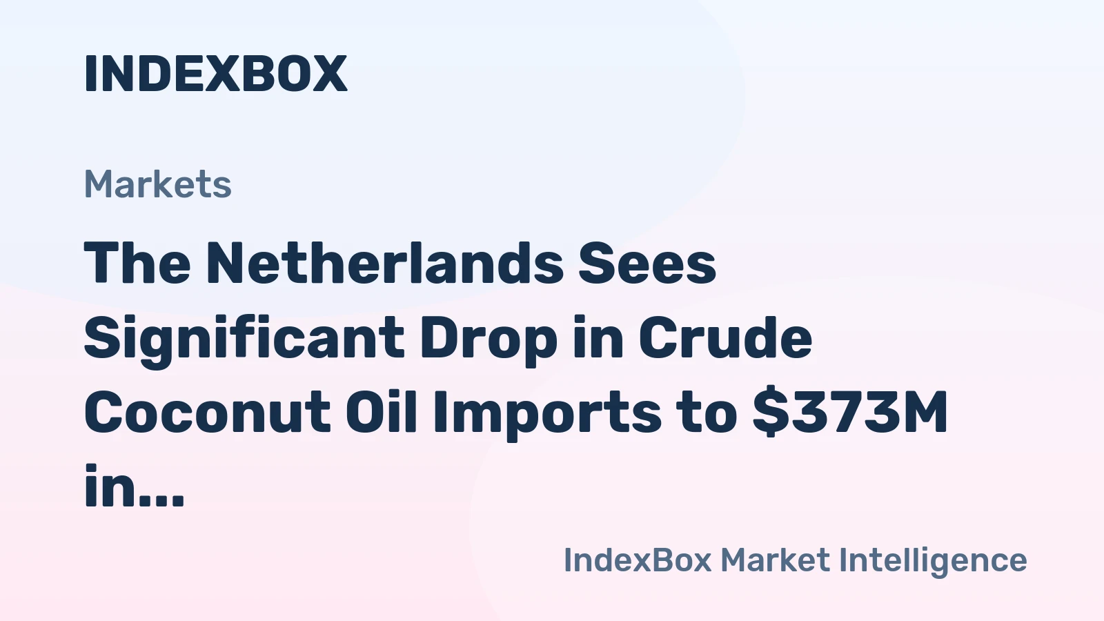 The Netherlands Sees Significant Drop in Crude Coconut Oil Imports to $373M in 2023