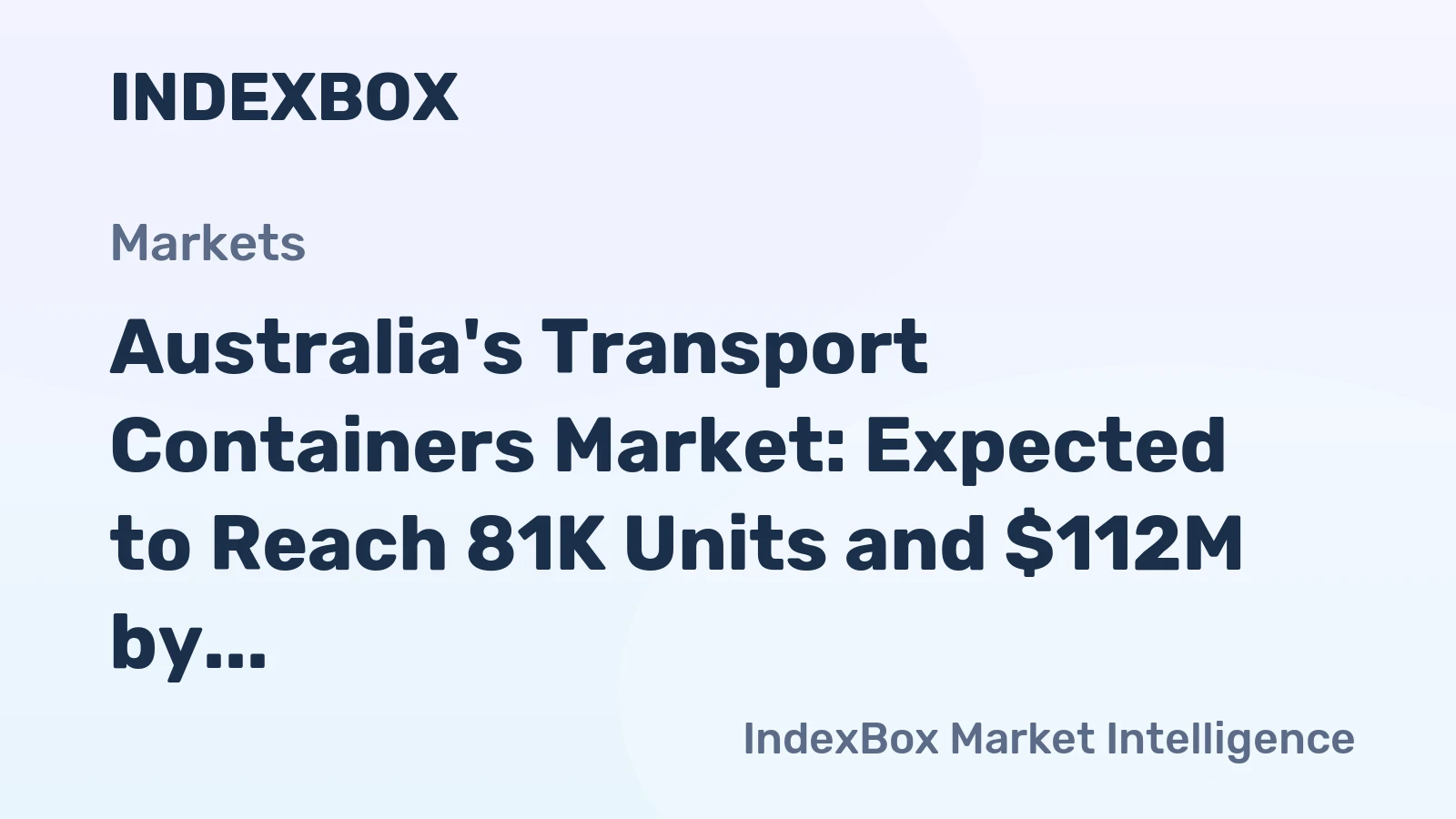 Australia's Transport Containers Market: Expected to Reach 81K Units and $112M by 2035