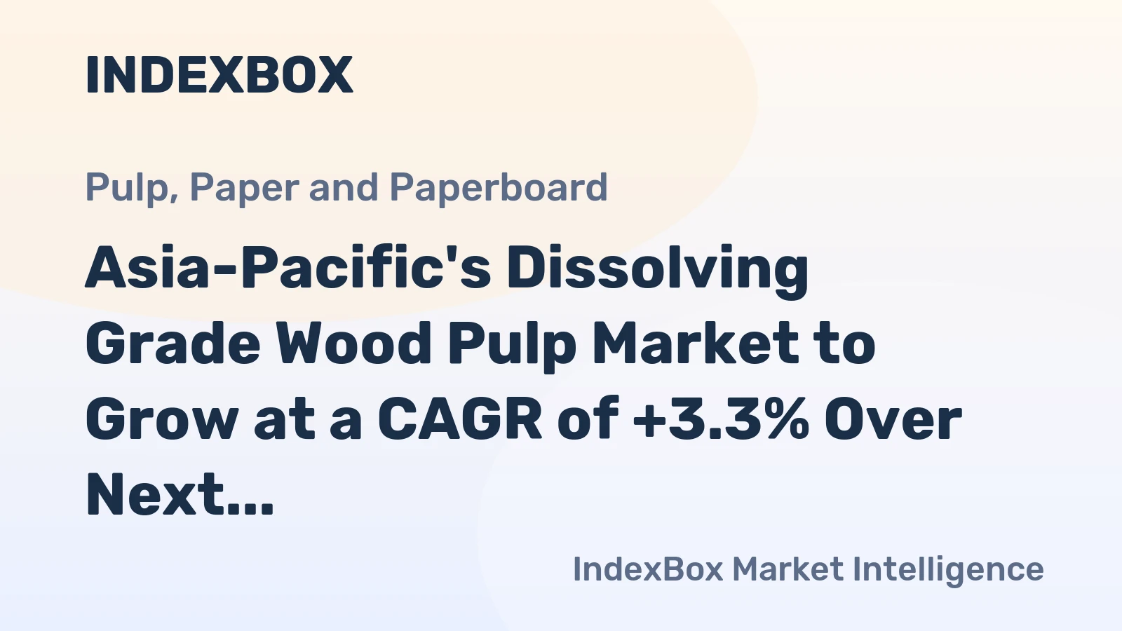 Asia-Pacific's Dissolving Grade Wood Pulp Market to Grow at a CAGR of +3.3% Over Next Decade