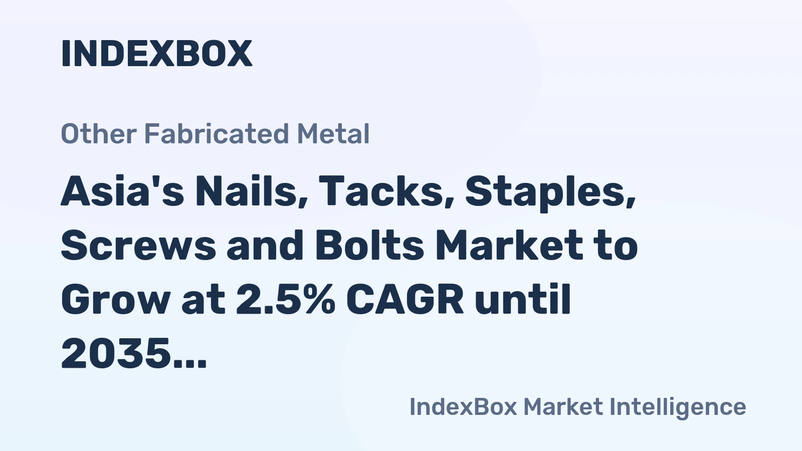 Asia's Nails, Tacks, Staples, Screws and Bolts Market to Grow at 2.5% CAGR until 2035