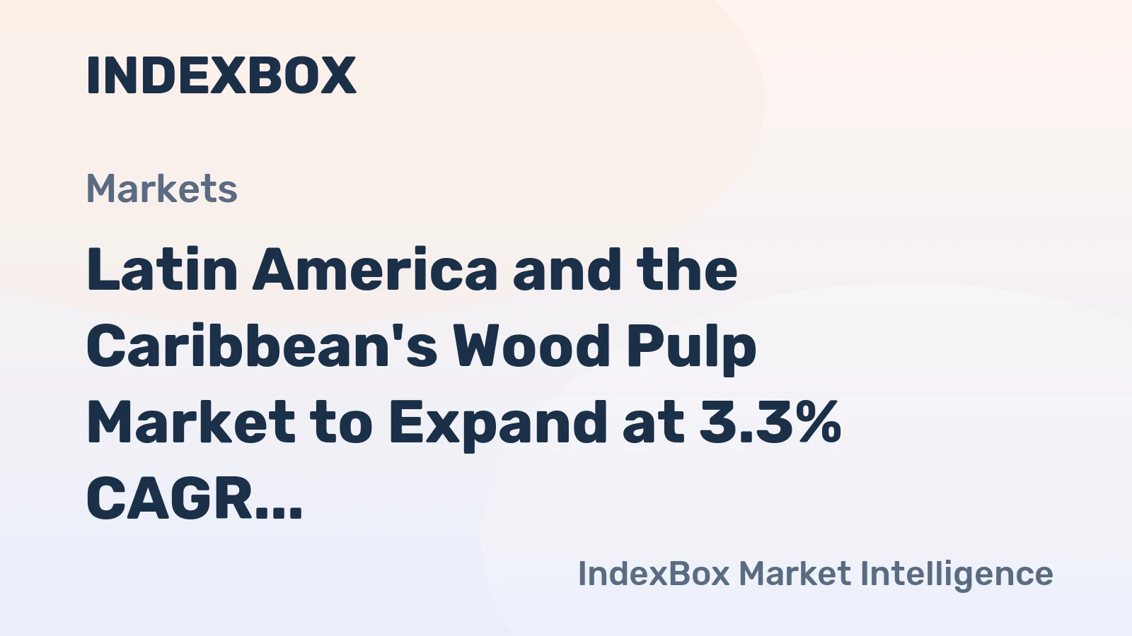 Latin America and the Caribbean's Wood Pulp Market to Expand at 3.3% CAGR Over Next Decade