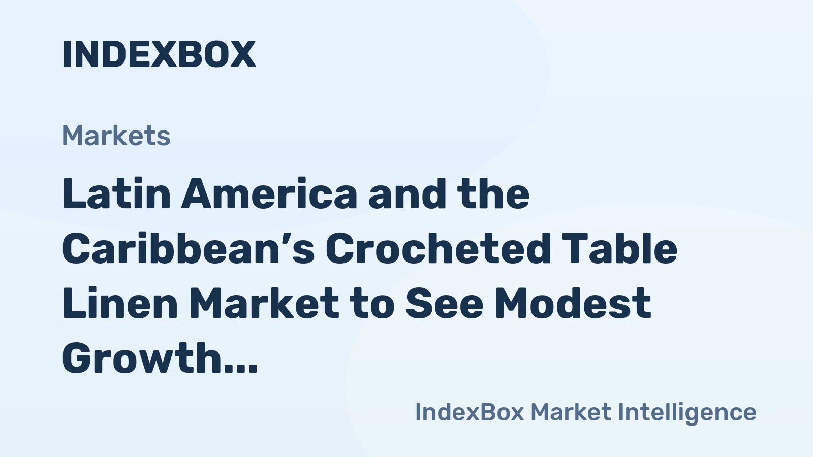 Latin America and the Caribbean’s Crocheted Table Linen Market to See Modest Growth With a +0.8% Volume CAGR