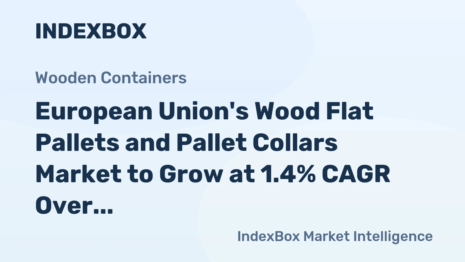 European Union's Wood Flat Pallets and Pallet Collars Market to Grow at 1.4% CAGR Over Next Decade