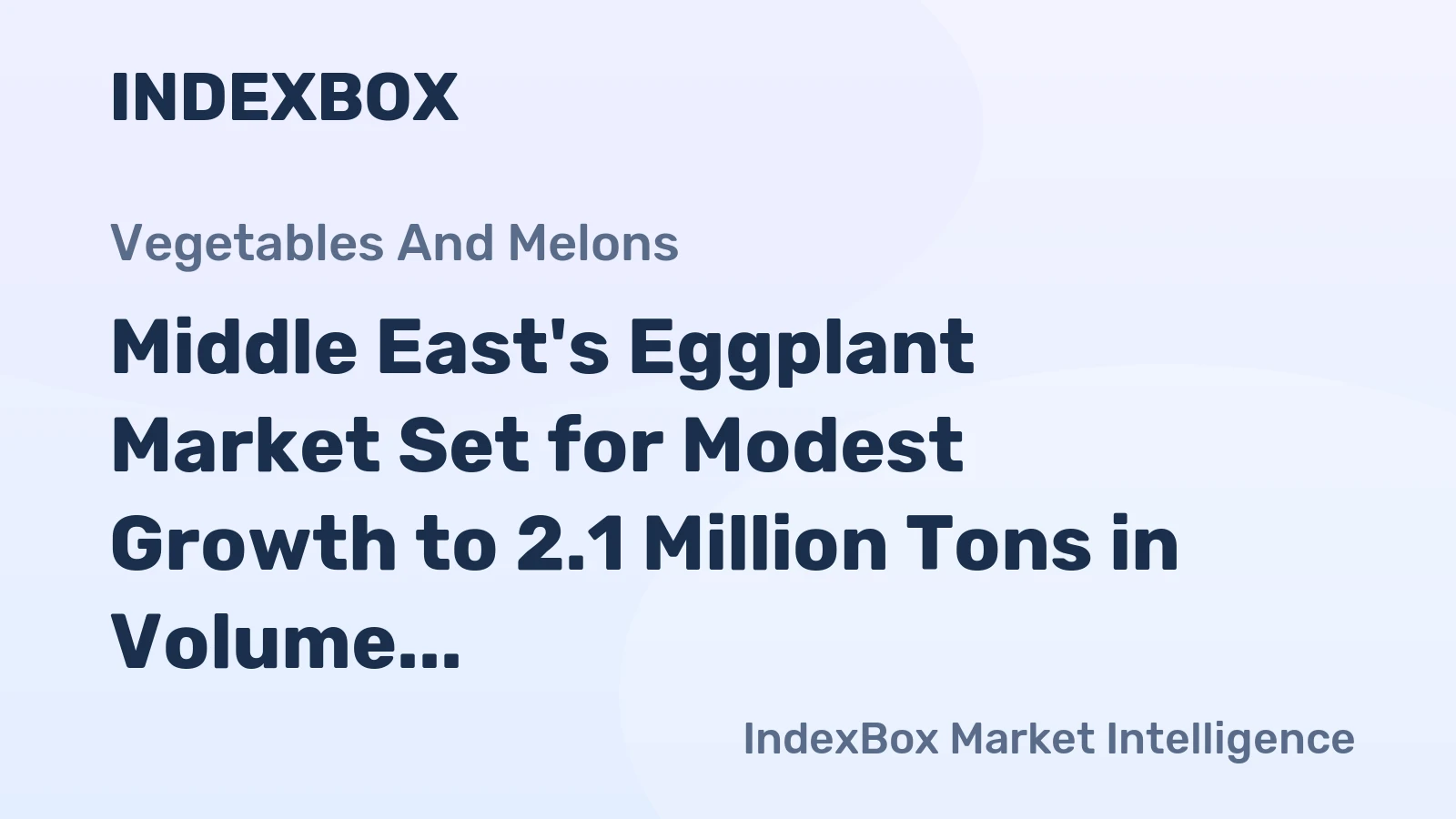 Middle East's Eggplant Market Set for Modest Growth to 2.1 Million Tons in Volume and $1.5 Billion in Value