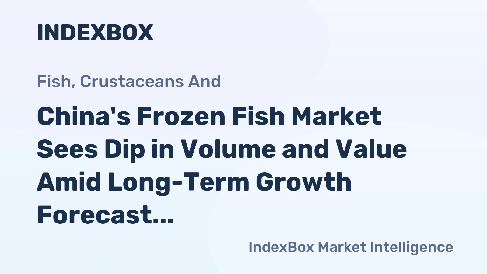 China's Frozen Fish Market Sees Dip in Volume and Value Amid Long-Term Growth Forecast