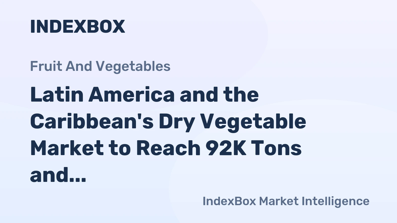 Latin America and the Caribbean's Dry Vegetable Market to Reach 92K Tons and $275M