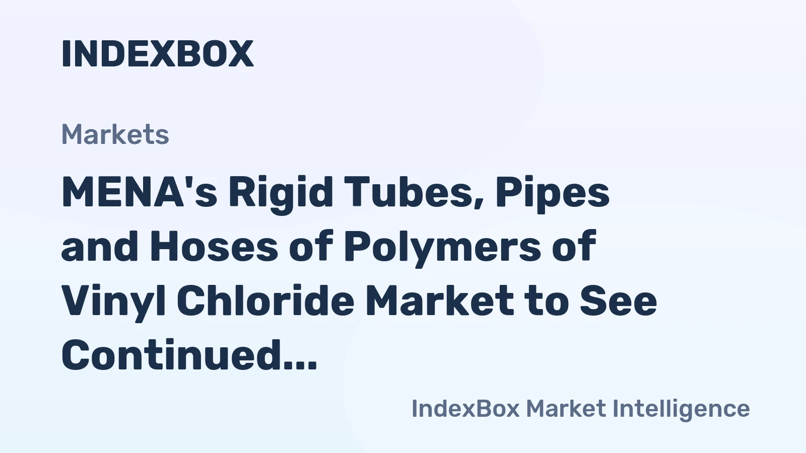 MENA's Rigid Tubes, Pipes and Hoses of Polymers of Vinyl Chloride Market to See Continued Growth with 0.9% Volume Increase and 2.0% Value Increase by 2035