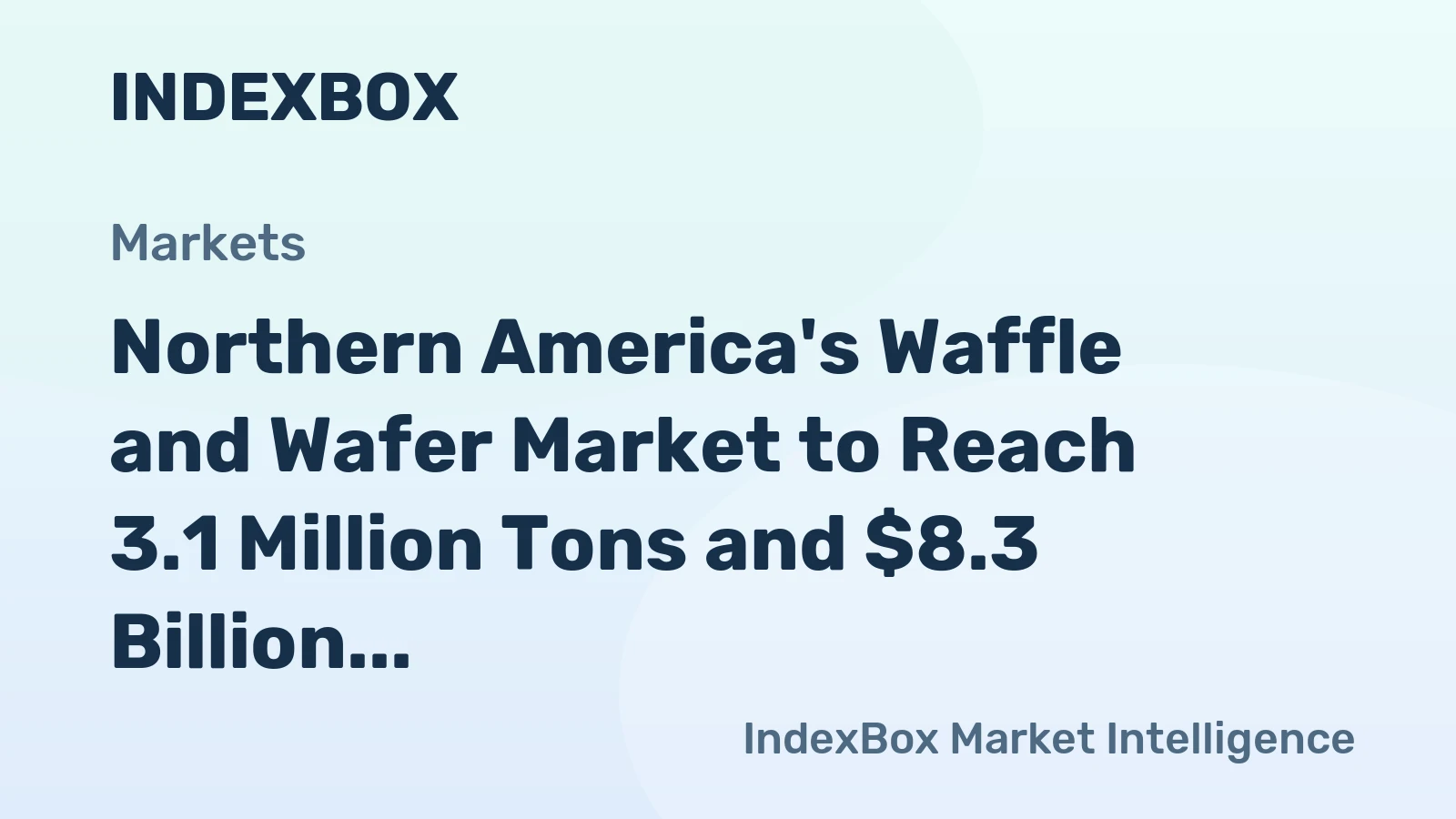 Northern America's Waffle and Wafer Market to Reach 3.1 Million Tons and $8.3 Billion