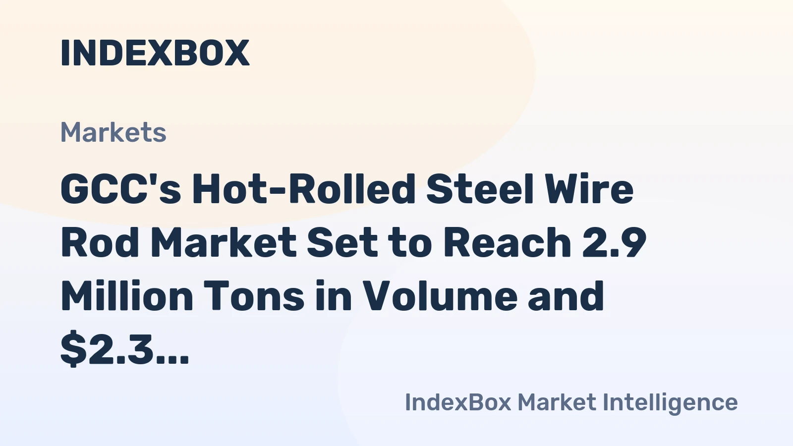GCC's Hot-Rolled Steel Wire Rod Market Set to Reach 2.9 Million Tons in Volume and $2.3 Billion in Value