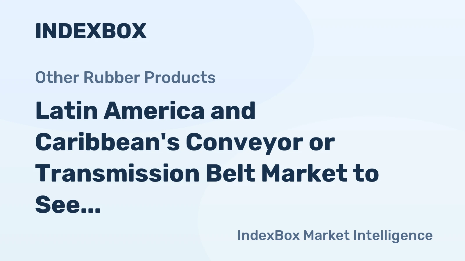 Latin America and Caribbean's Conveyor or Transmission Belt Market to See +1.9% CAGR Growth