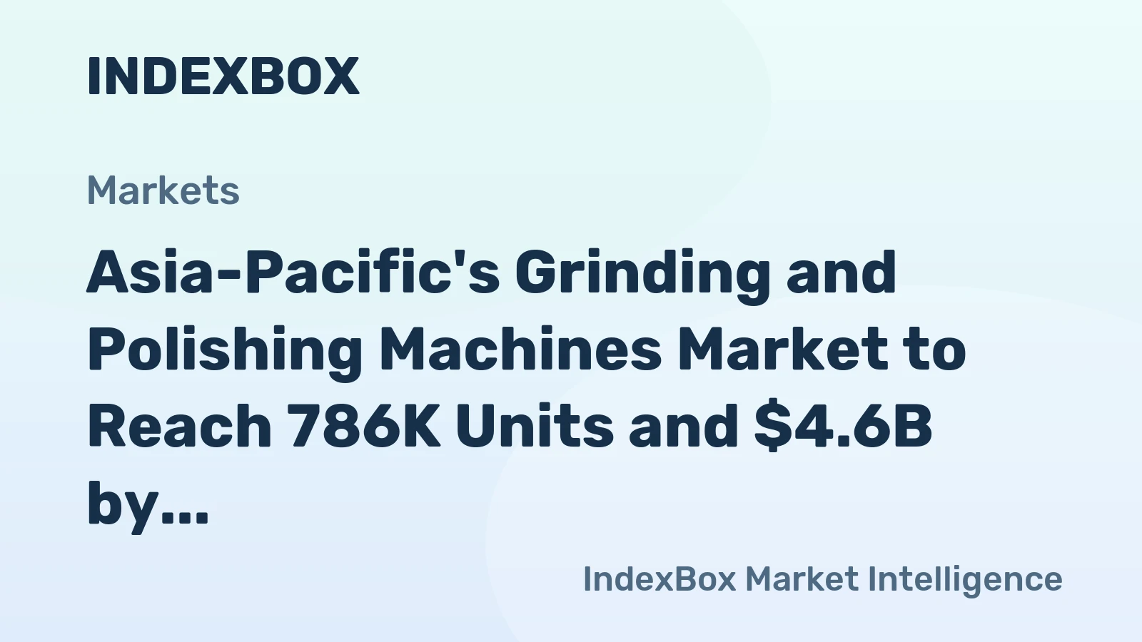 Asia-Pacific's Grinding and Polishing Machines Market to Reach 786K Units and $4.6B by 2035