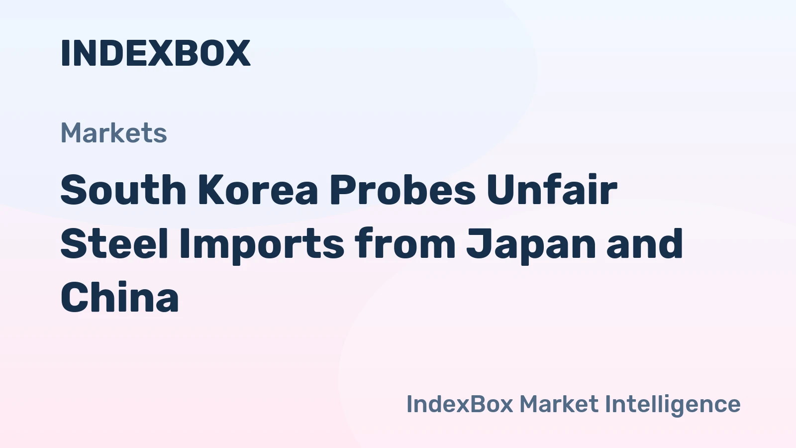 South Korea Probes Unfair Steel Imports from Japan and China