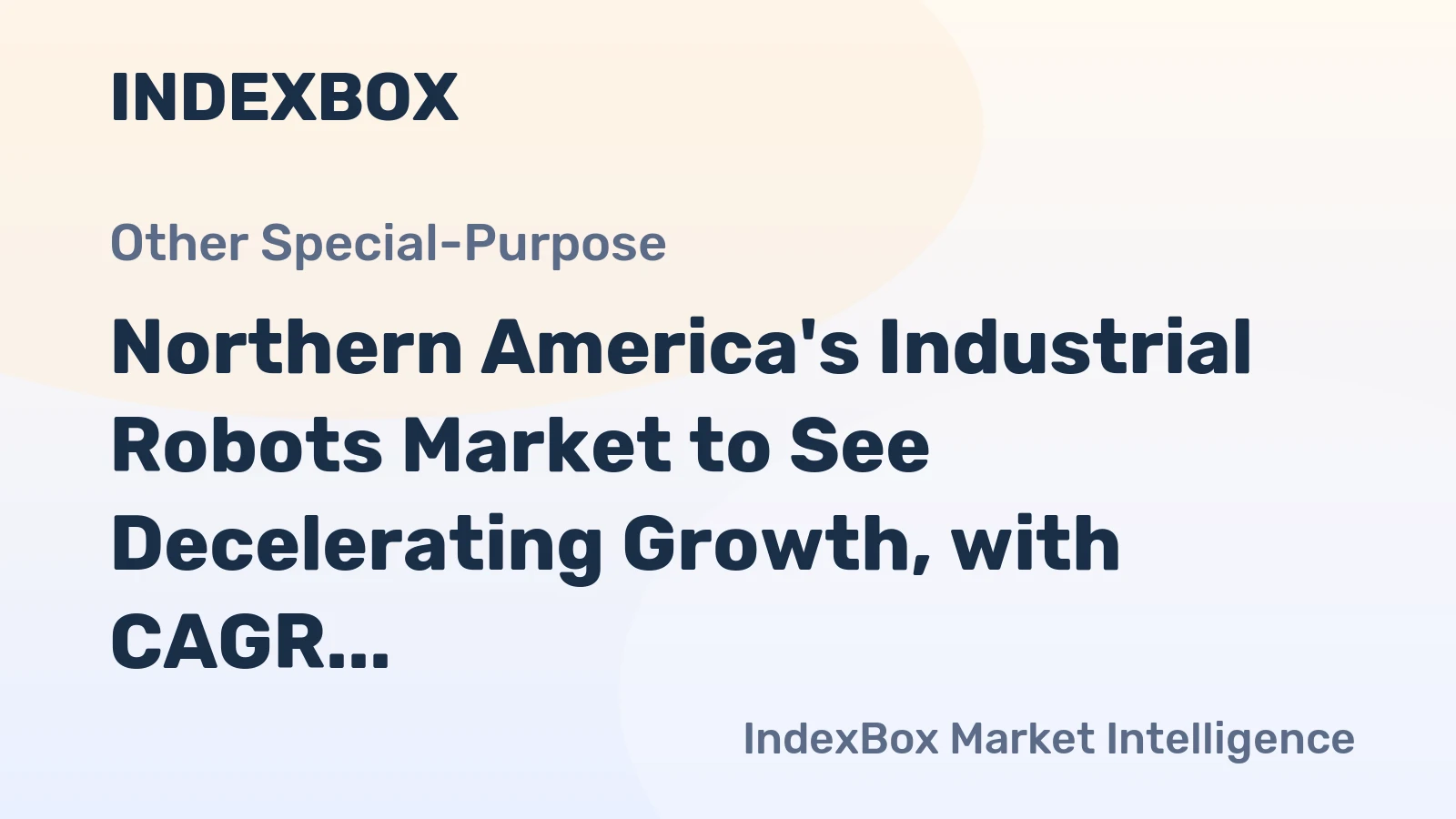 Northern America's Industrial Robots Market to See Decelerating Growth, with CAGR of +1.8% Estimated from 2024 to 2035