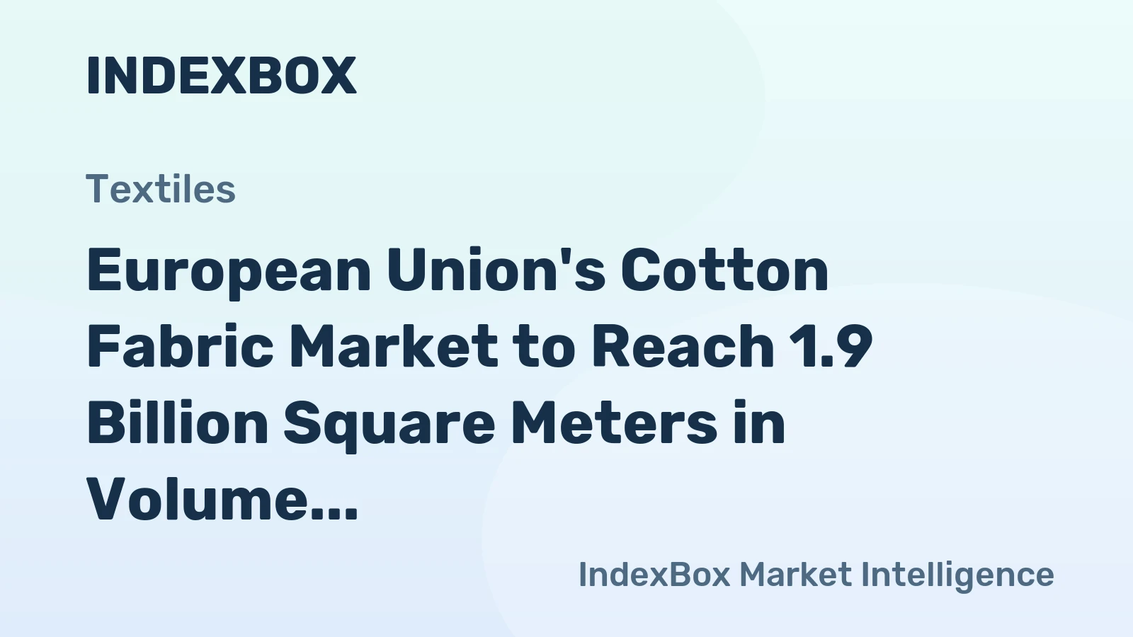 European Union's Cotton Fabric Market to Reach 1.9 Billion Square Meters in Volume and $3.3 Billion in Value