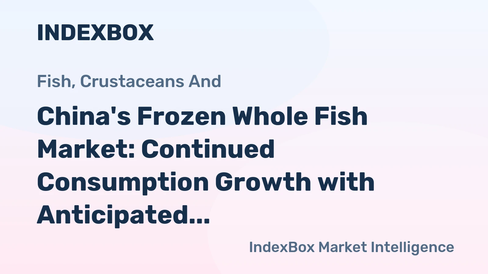 China's Frozen Whole Fish Market: Continued Consumption Growth with Anticipated CAGR of +1.3%