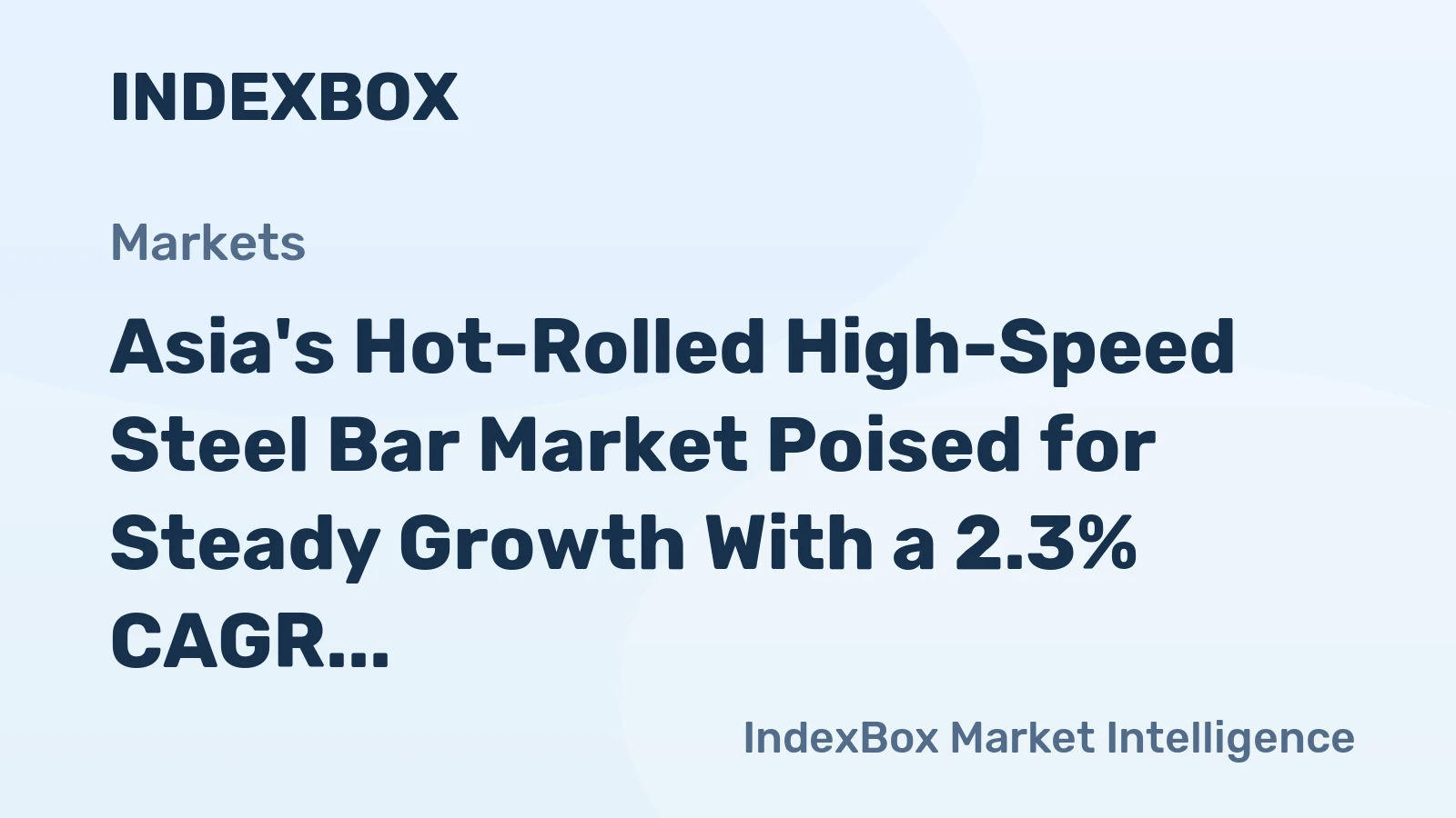 Asia's Hot-Rolled High-Speed Steel Bar Market Poised for Steady Growth With a 2.3% CAGR in Value