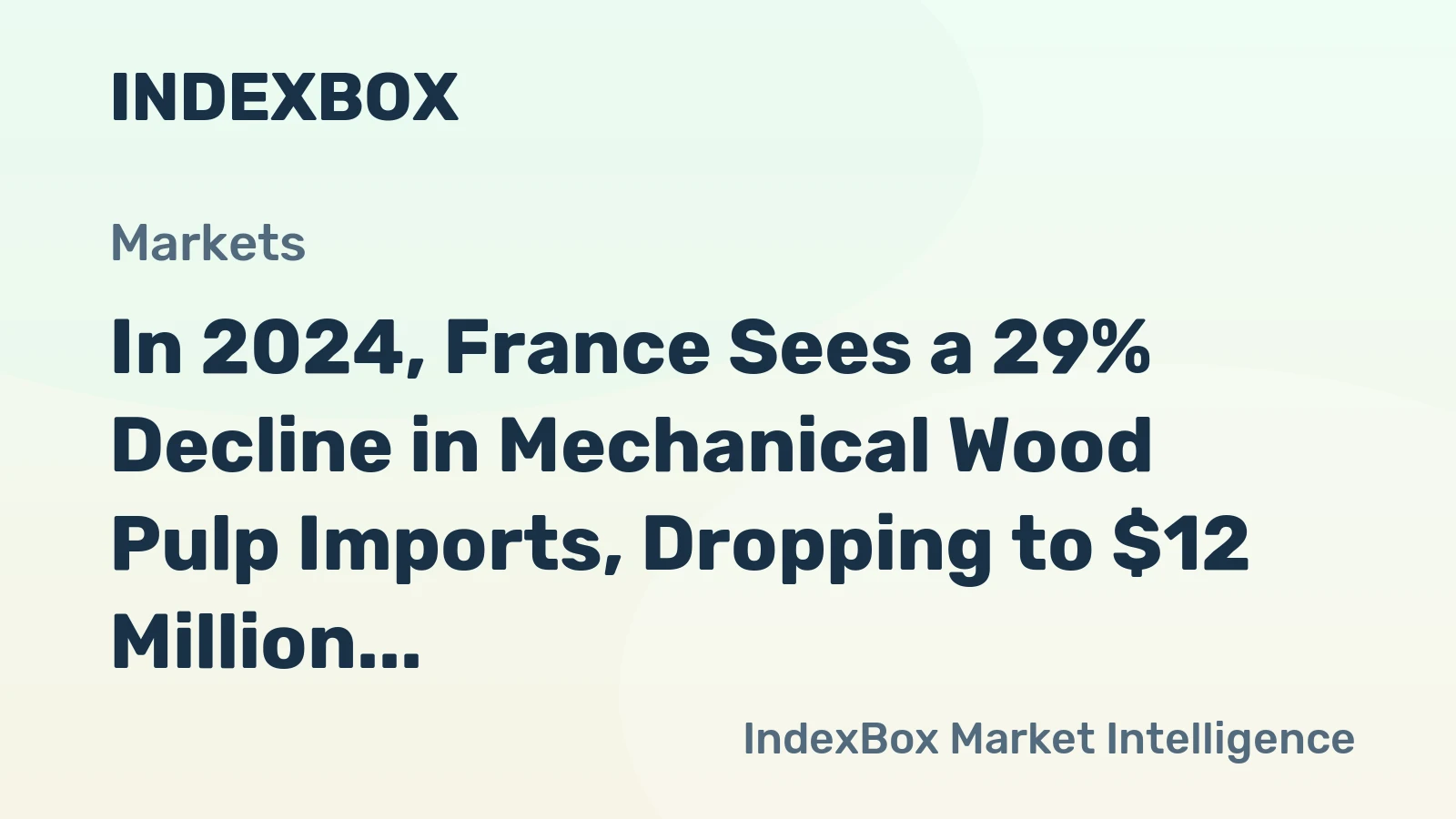 In 2024, France Sees a 29% Decline in Mechanical Wood Pulp Imports, Dropping to $12 Million