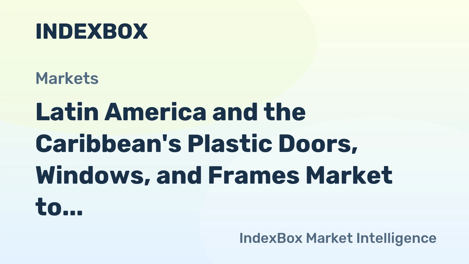 Latin America and the Caribbean's Plastic Doors, Windows, and Frames Market to Exhibit Modest Growth with CAGR of +0.5%