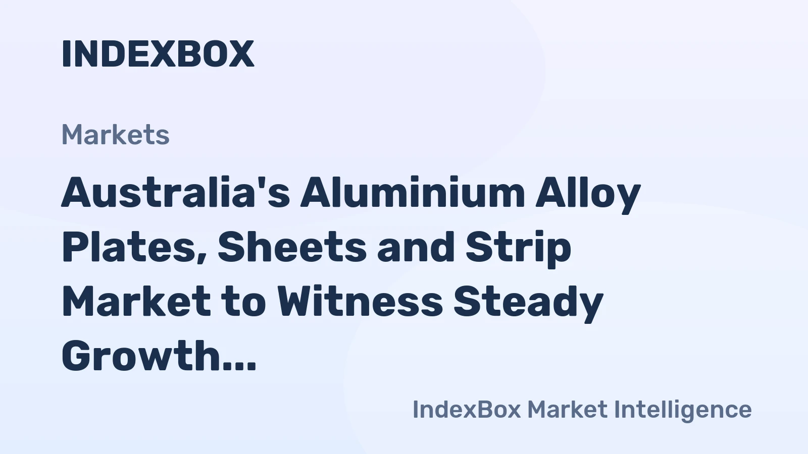 Australia's Aluminium Alloy Plates, Sheets and Strip Market to Witness Steady Growth with +2.1% CAGR