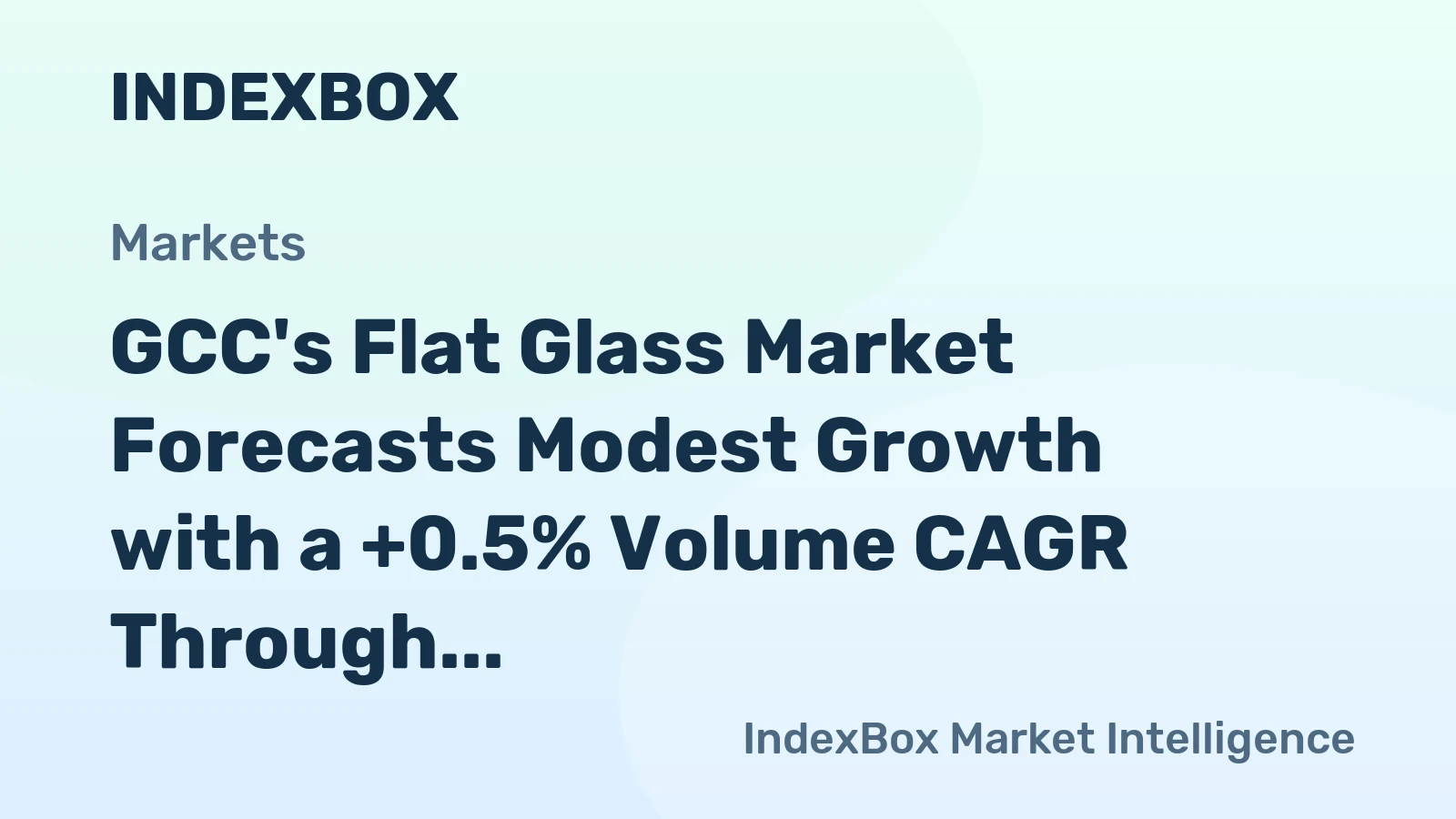 GCC's Flat Glass Market Forecasts Modest Growth with a +0.5% Volume CAGR Through 2035