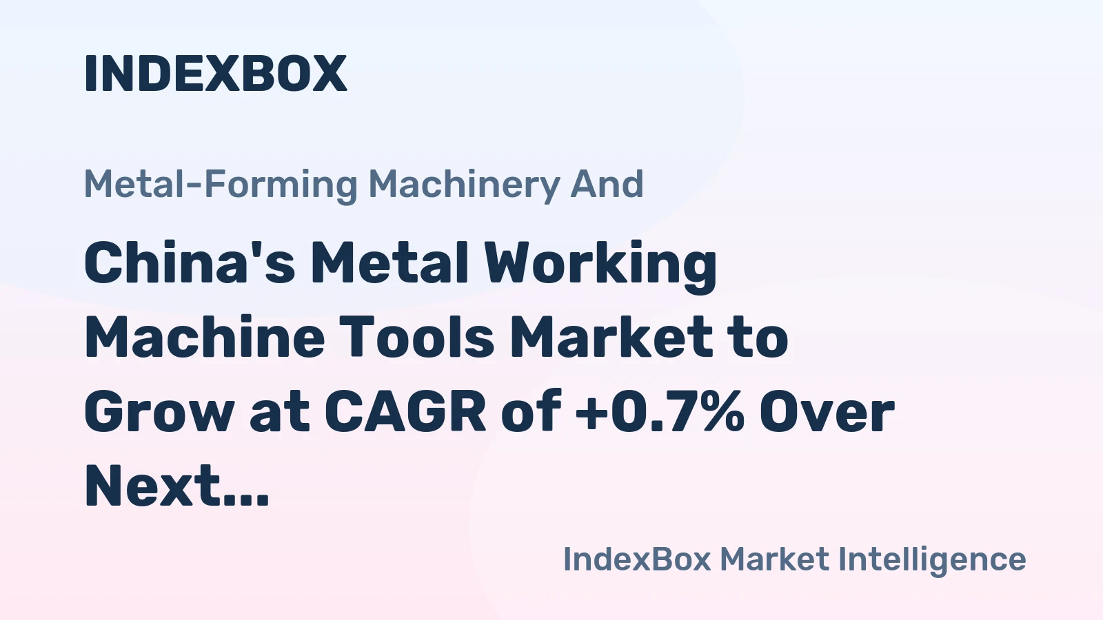 China's Metal Working Machine Tools Market to Grow at CAGR of +0.7% Over Next Decade