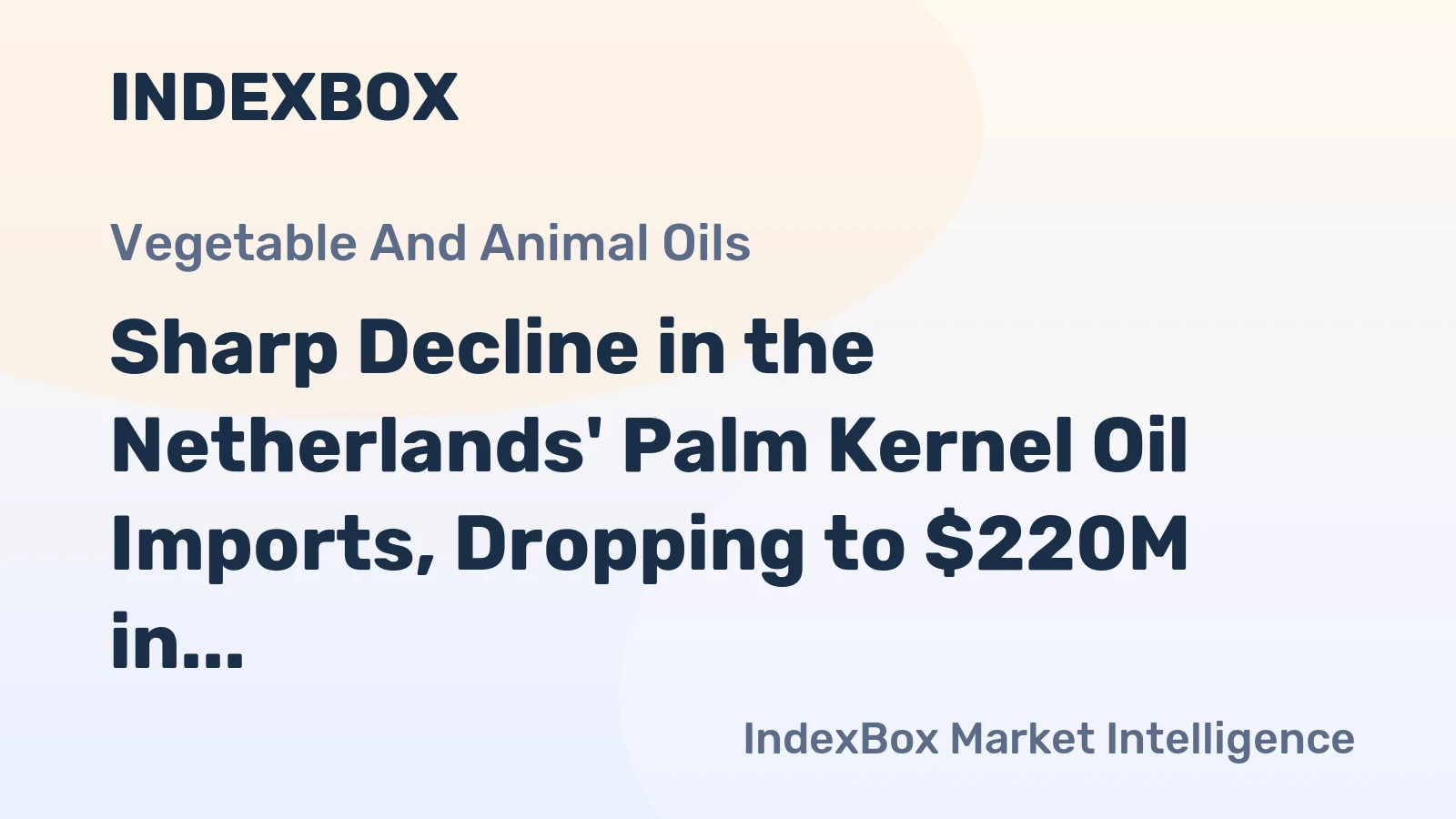 Sharp Decline in the Netherlands' Palm Kernel Oil Imports, Dropping to $220M in 2023