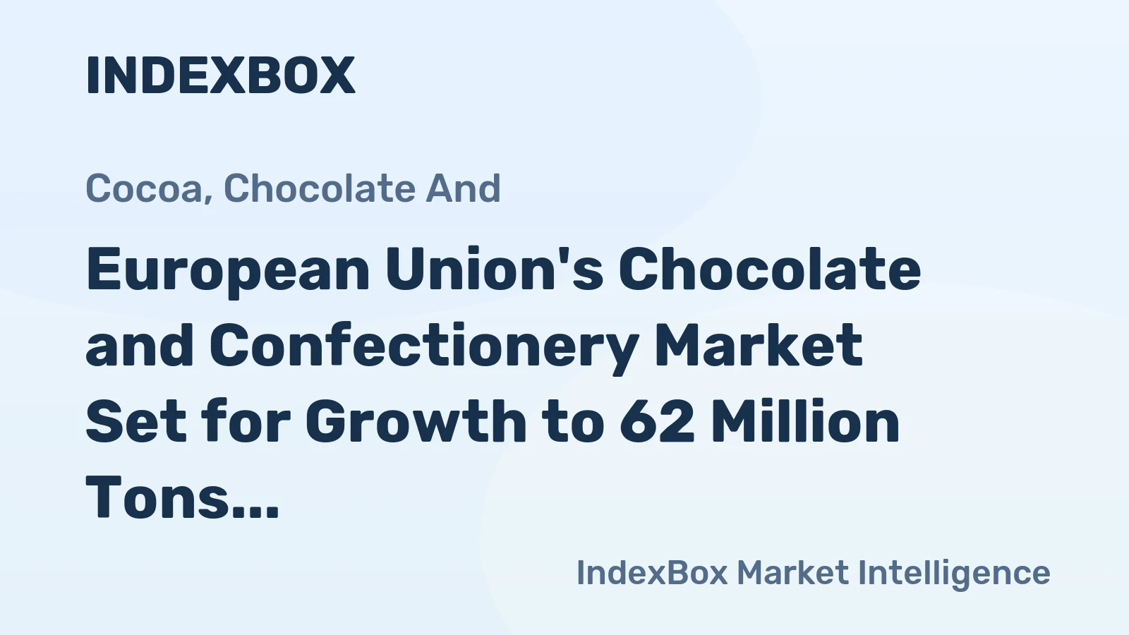 European Union's Chocolate and Confectionery Market Set for Growth to 62 Million Tons and $488 Billion