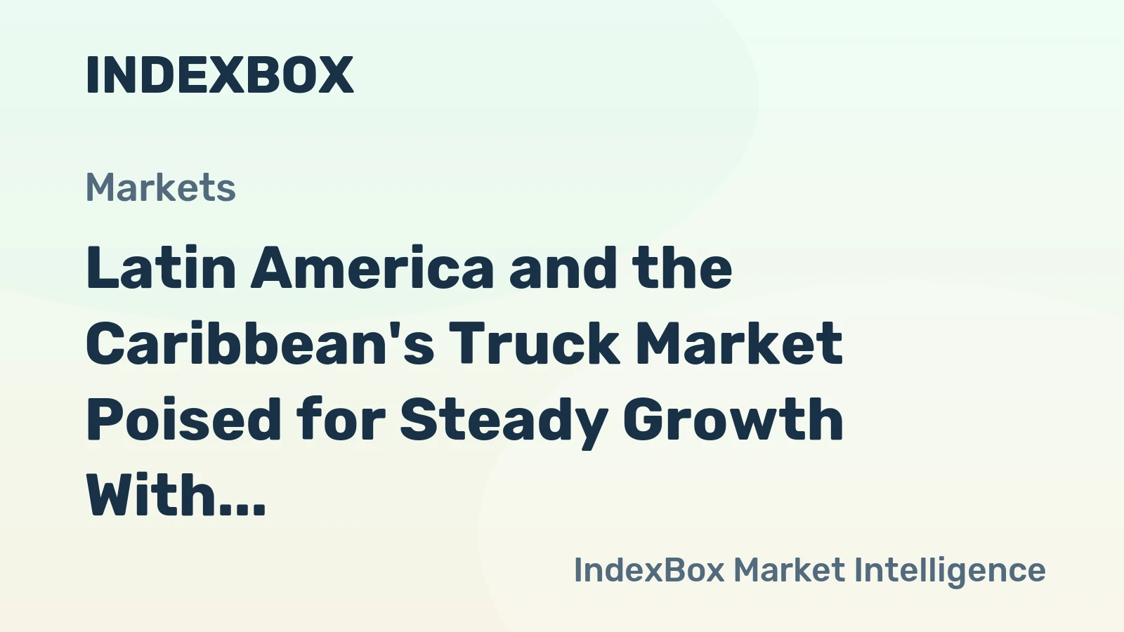Latin America and the Caribbean's Truck Market Poised for Steady Growth With 45% Volume CAGR Through 2035