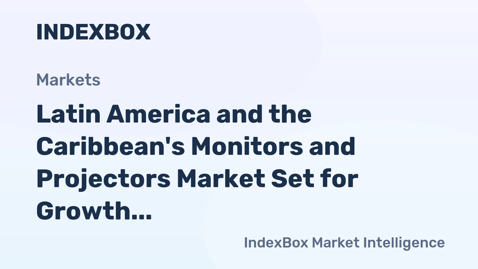 Latin America and the Caribbean's Monitors and Projectors Market Set for Growth to 8.3 Million Units and $5.3 Billion