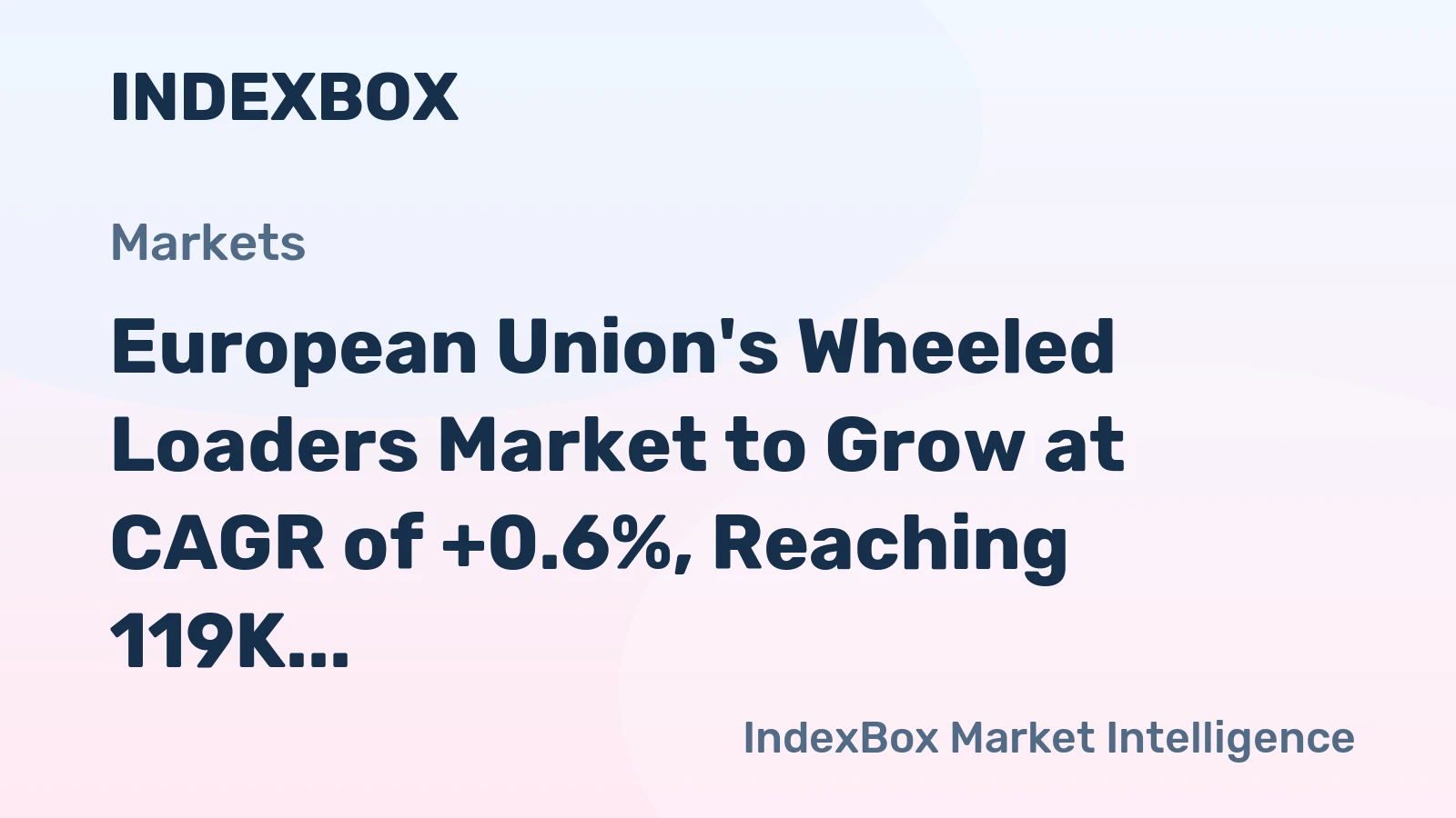 European Union's Wheeled Loaders Market to Grow at CAGR of +0.6%, Reaching 119K Units by 2035