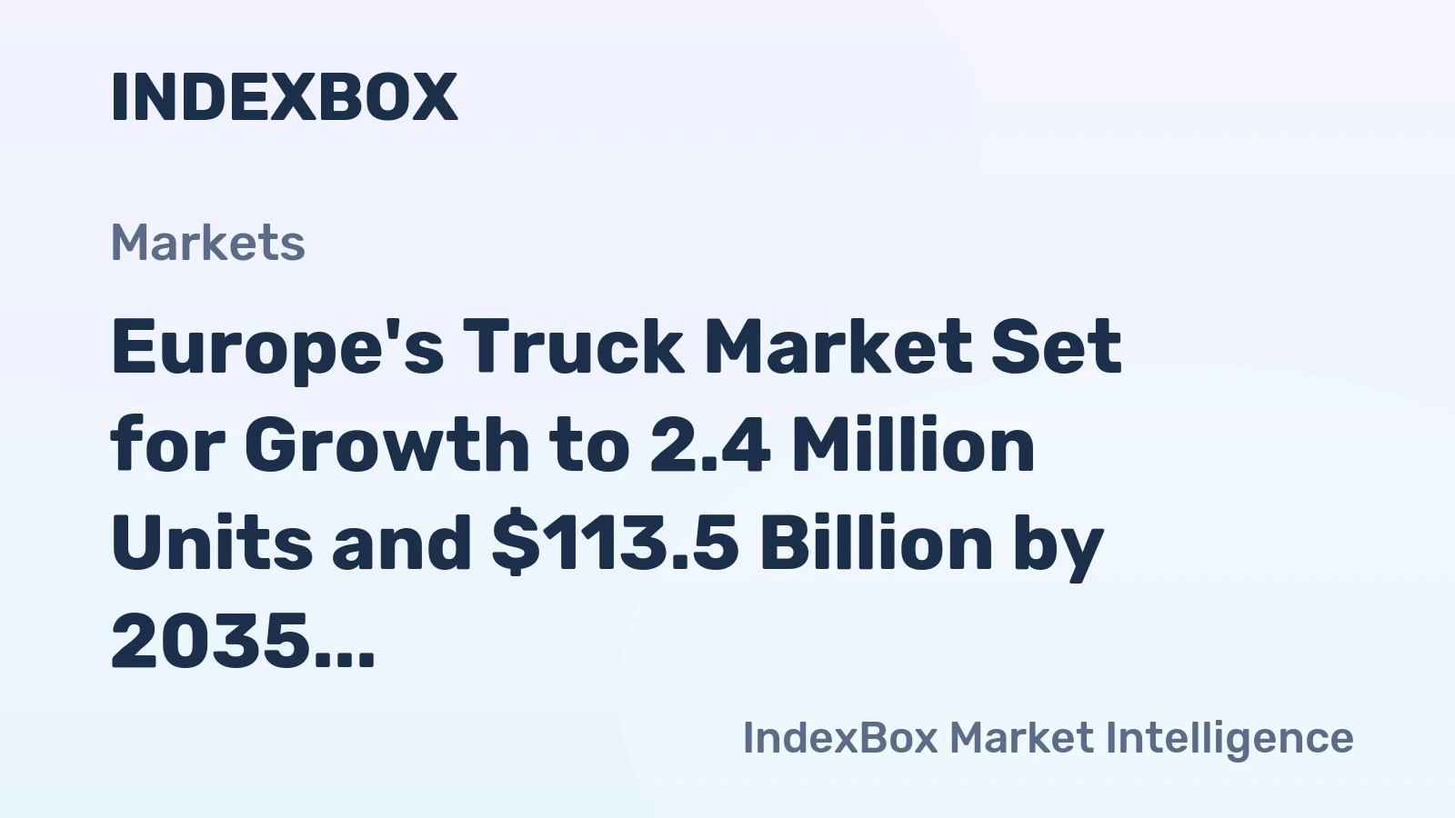 Europe's Truck Market Set for Growth to 2.4 Million Units and $113.5 Billion by 2035