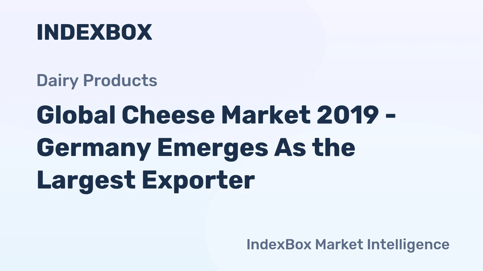 Global Cheese Market 2019 - Germany Emerges As the Largest Exporter