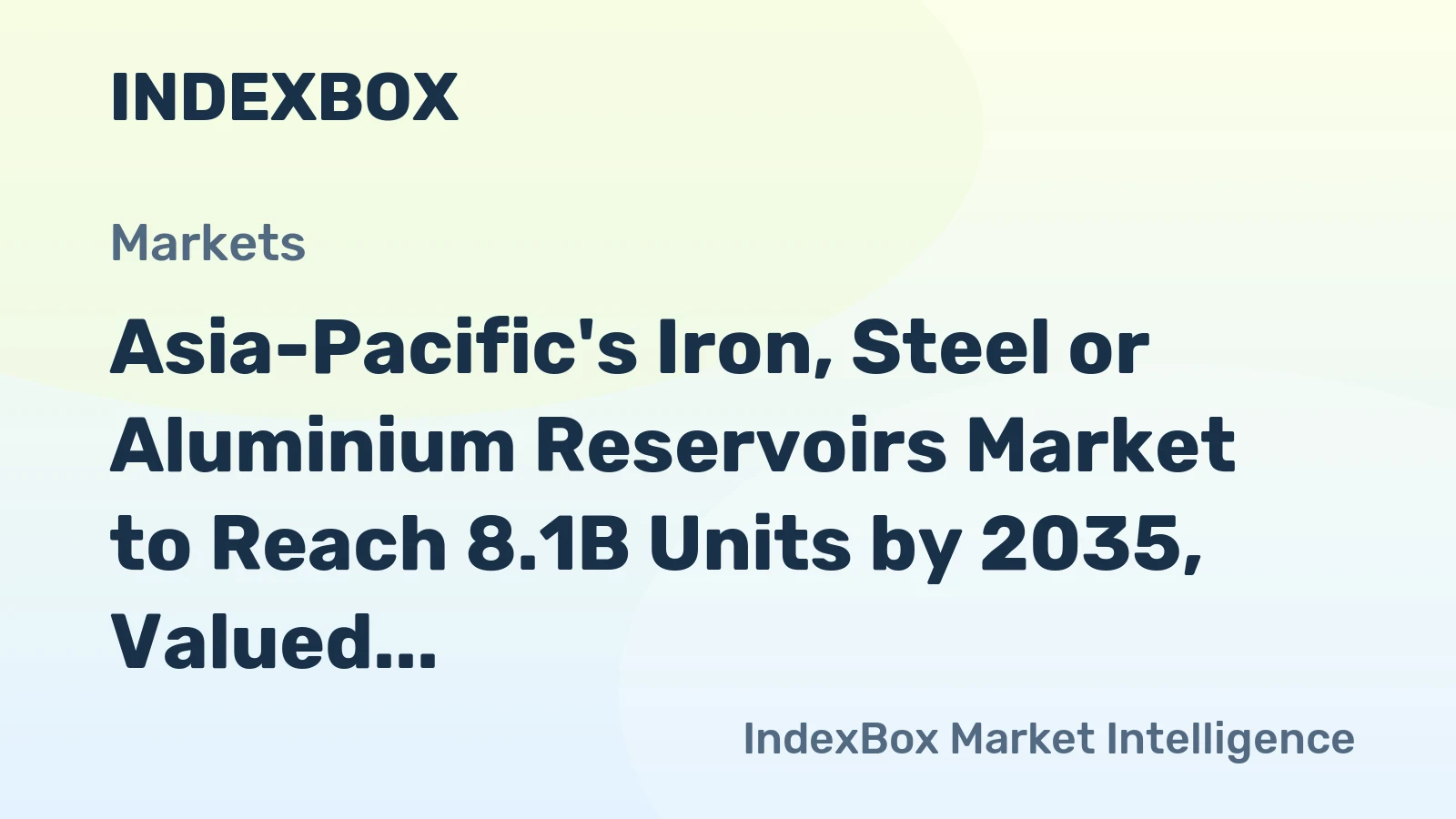Asia-Pacific's Iron, Steel or Aluminium Reservoirs Market to Reach 8.1B Units by 2035, Valued at $56B
