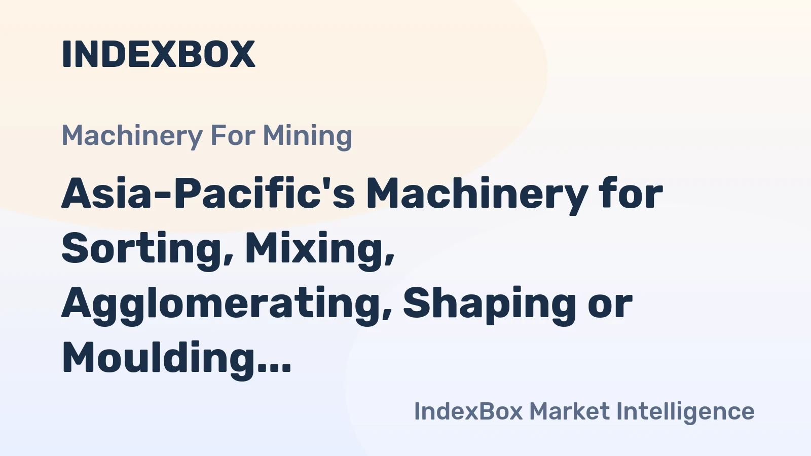 Asia-Pacific's Machinery for Sorting, Mixing, Agglomerating, Shaping or Moulding Market to Reach 2.1M Units and $12.8B by 2035