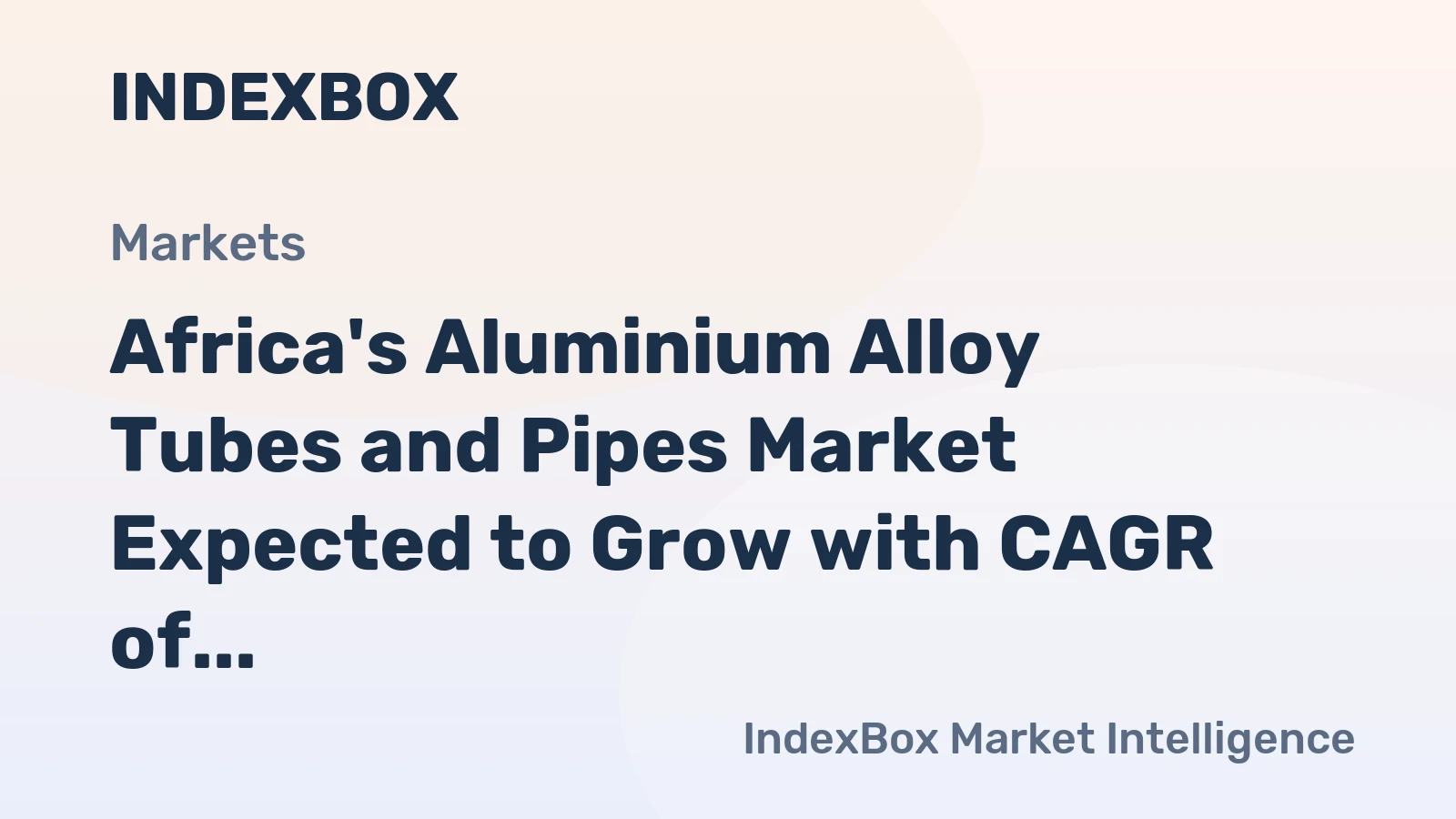 Africa's Aluminium Alloy Tubes and Pipes Market Expected to Grow with CAGR of +1.1% Through 2035