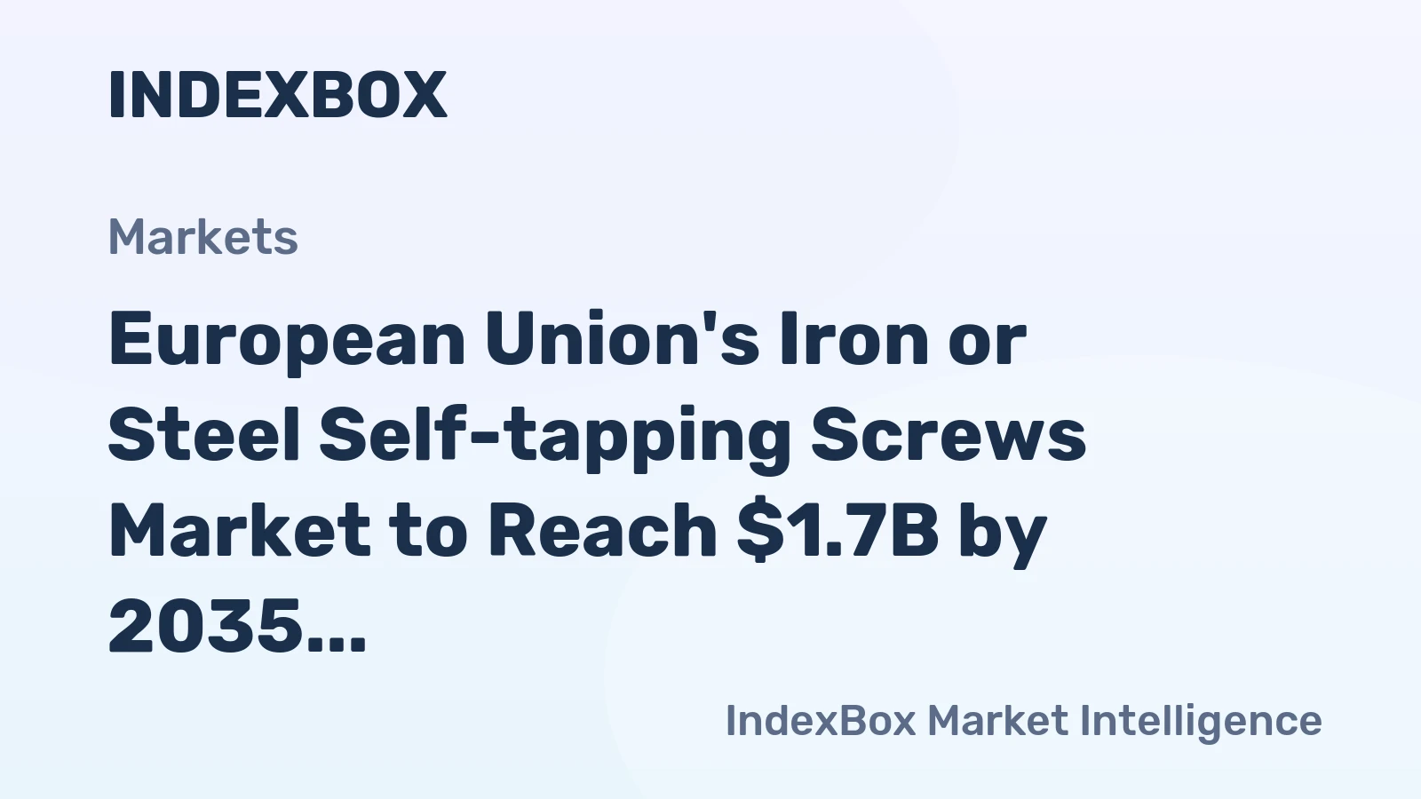 European Union's Iron or Steel Self-tapping Screws Market to Reach $1.7B by 2035