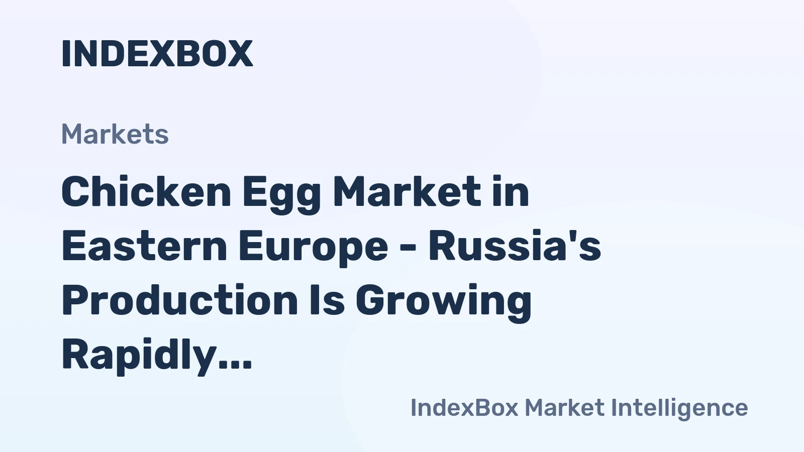 Chicken Egg Market in Eastern Europe - Russia's Production Is Growing Rapidly, Driven by Strong Domestic Demand and Expanding Exports