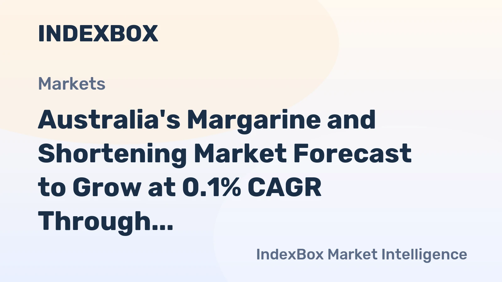 Australia's Margarine and Shortening Market Forecast to Grow at 0.1% CAGR Through 2035