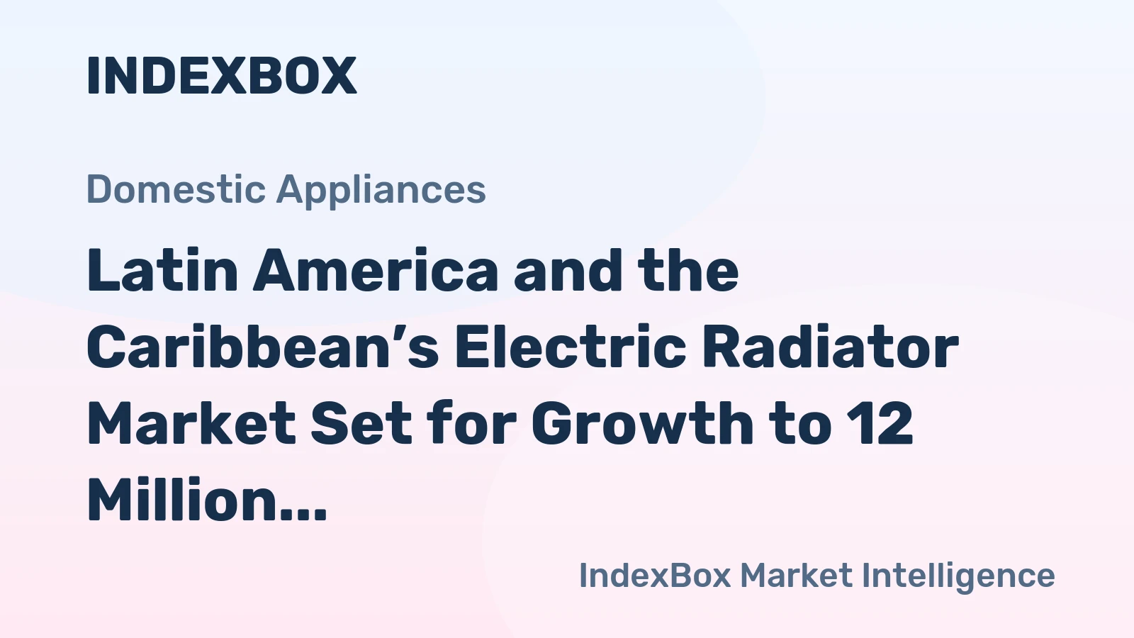 Latin America and the Caribbean’s Electric Radiator Market Set for Growth to 12 Million Units and $842 Million