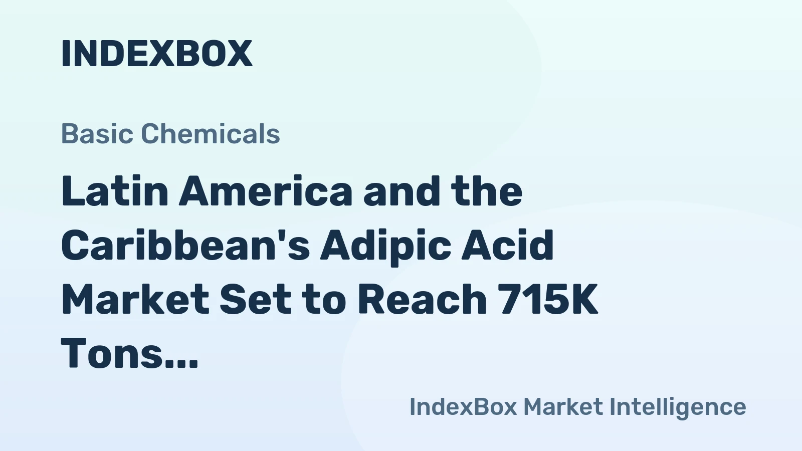 Latin America and the Caribbean's Adipic Acid Market Set to Reach 715K Tons and $1.6 Billion