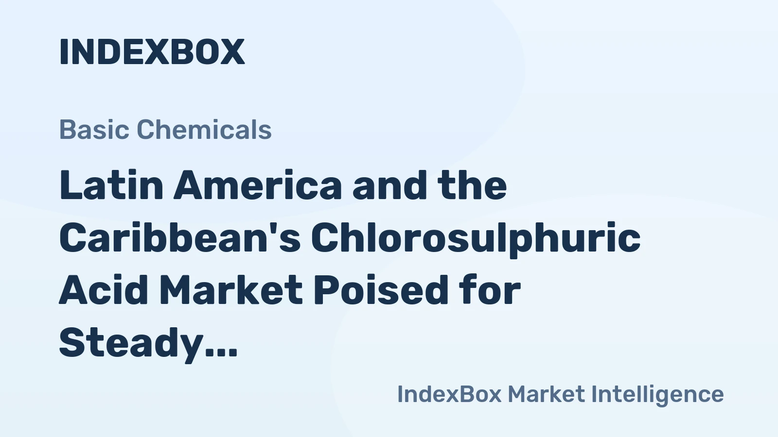 Latin America and the Caribbean's Chlorosulphuric Acid Market Poised for Steady Growth with 4.8% CAGR in Value Terms