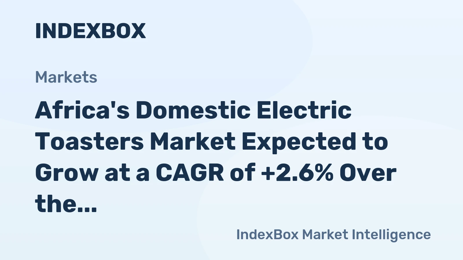 Africa's Domestic Electric Toasters Market Expected to Grow at a CAGR of +2.6% Over the Next Decade, Reaching $154M by 2035